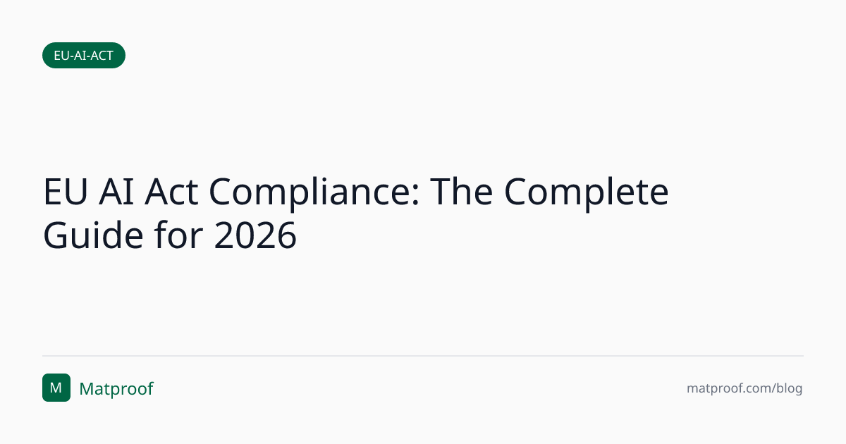 EU AI Act Compliance: The Complete Guide for 2026 | Matproof Blog